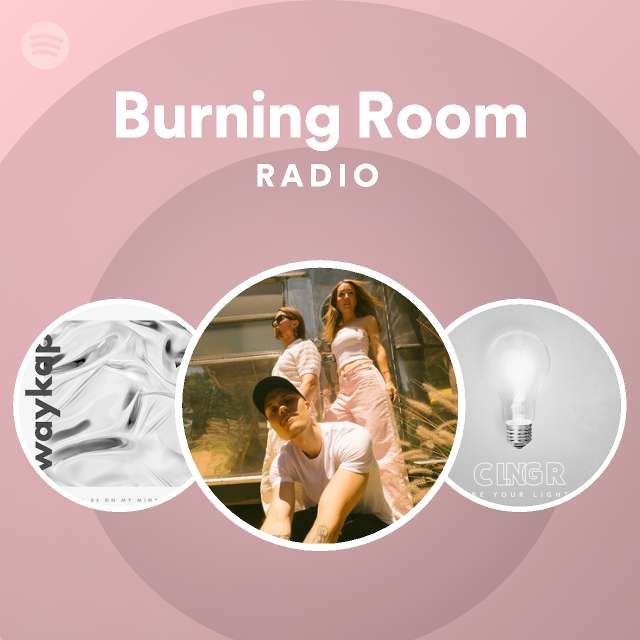 Burning Room Radio - playlist by Spotify | Spotify