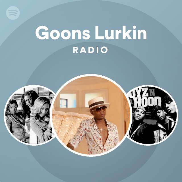 Goons Lurkin Radio - playlist by Spotify | Spotify