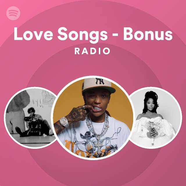 Love Songs - Bonus Radio - playlist by Spotify | Spotify