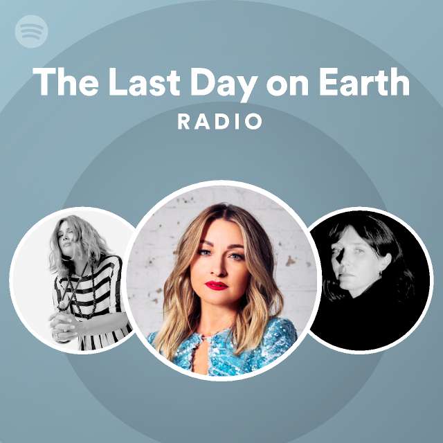 The Last Day on Earth Radio - playlist by Spotify | Spotify