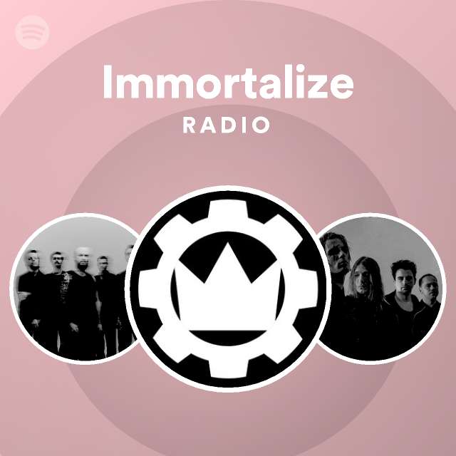 Immortalize Radio - playlist by Spotify | Spotify