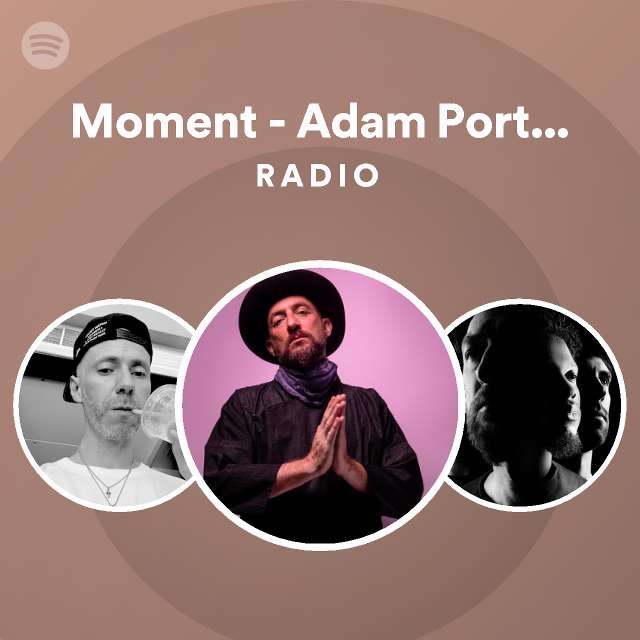 Moment - Adam Port Remix Radio - playlist by Spotify | Spotify