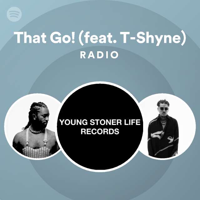 That Go! (feat. T-Shyne) Radio - playlist by Spotify | Spotify