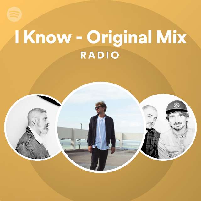 I Know - Original Mix Radio - playlist by Spotify | Spotify
