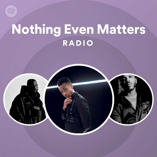 Nothing Even Matters Radio - playlist by Spotify | Spotify