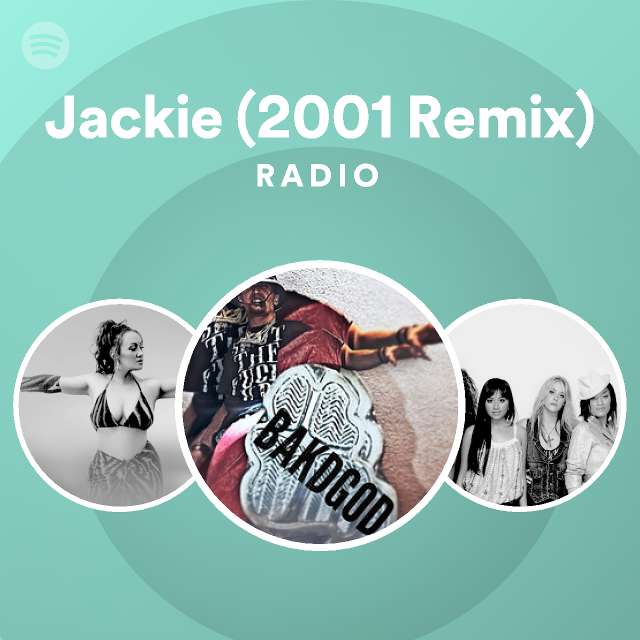 Jackie (2001 Remix) Radio - playlist by Spotify | Spotify