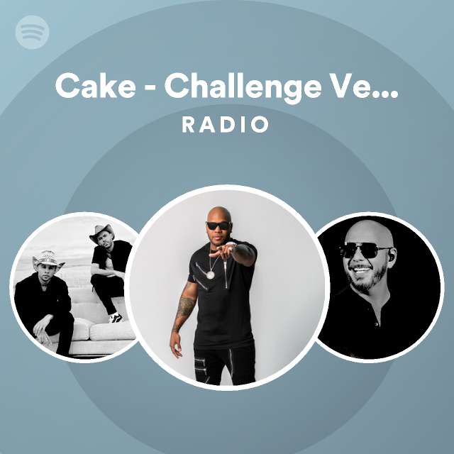 Cake - Challenge Version Radio - playlist by Spotify | Spotify