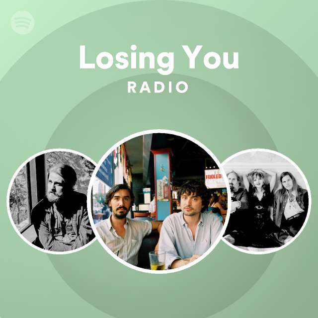 Losing You Radio - playlist by Spotify | Spotify