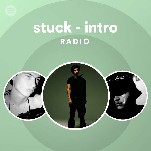 stuck - intro Radio - playlist by Spotify | Spotify