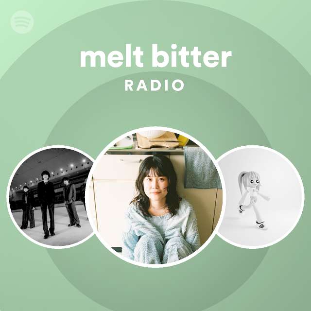 melt bitter Radio - playlist by Spotify | Spotify
