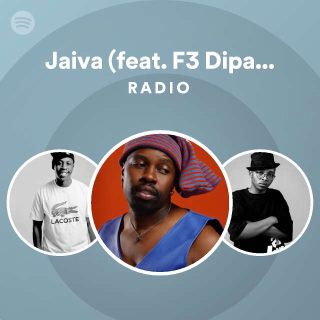 Jaiva (feat. F3 Dipapa, Lemaza & BoontleRSA) Radio | Spotify Playlist