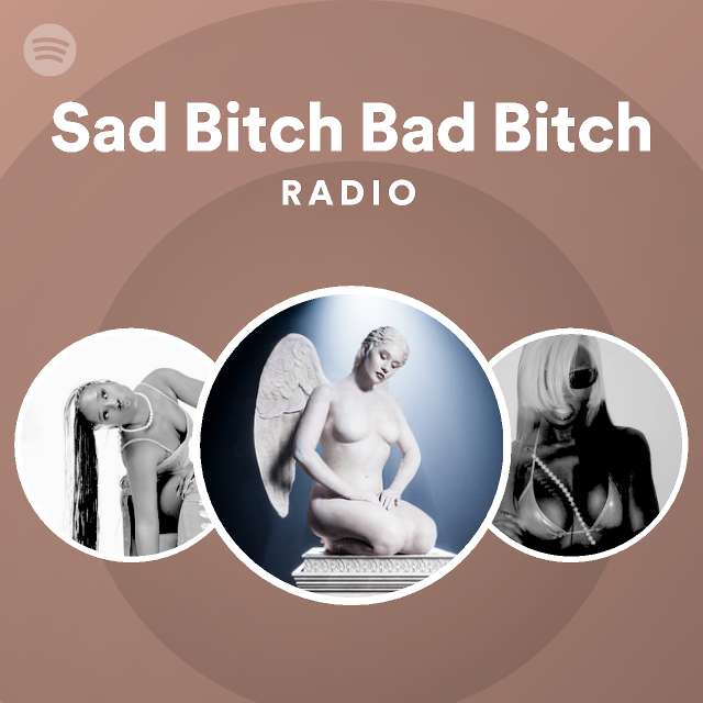 Sad Bitch Bad Bitch Radio - playlist by Spotify | Spotify