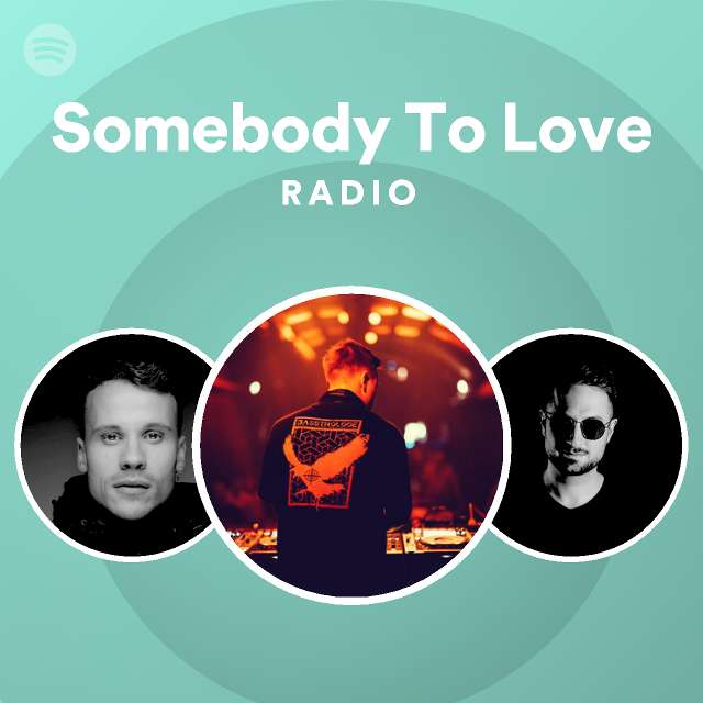 Somebody To Love Radio - playlist by Spotify | Spotify