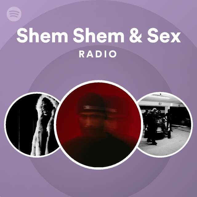 Shem Shem & Sex Radio - playlist by Spotify | Spotify