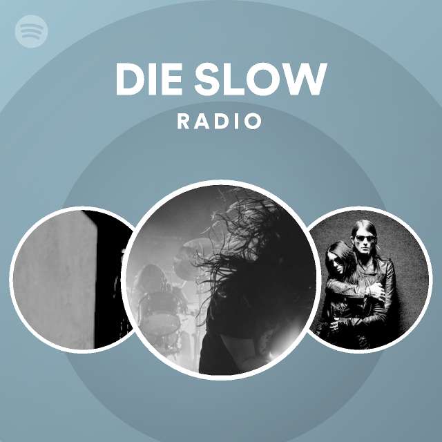 DIE SLOW Radio - playlist by Spotify | Spotify