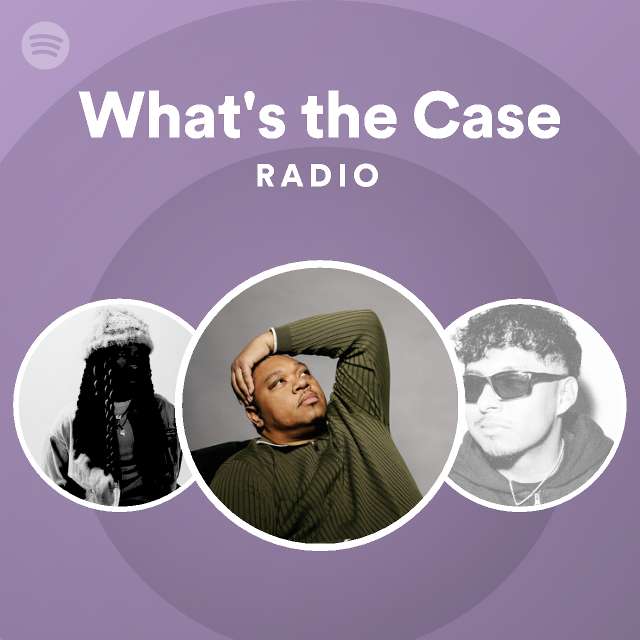 What's the Case Radio - playlist by Spotify | Spotify