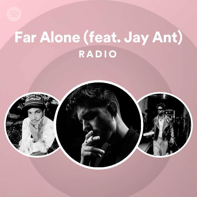 Far Alone (feat. Jay Ant) Radio - playlist by Spotify | Spotify
