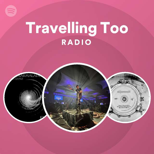 Travelling Too Radio - playlist by Spotify | Spotify