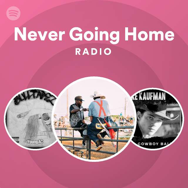 Never Going Home Radio - playlist by Spotify | Spotify