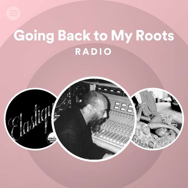 Going Back to My Roots Radio - playlist by Spotify | Spotify