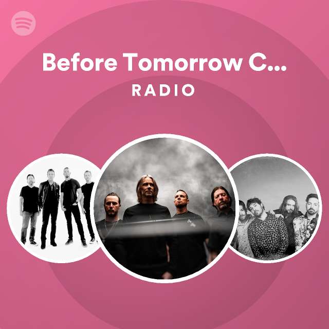 Before Tomorrow Comes Radio - playlist by Spotify | Spotify