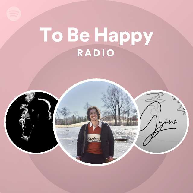 To Be Happy Radio - playlist by Spotify | Spotify