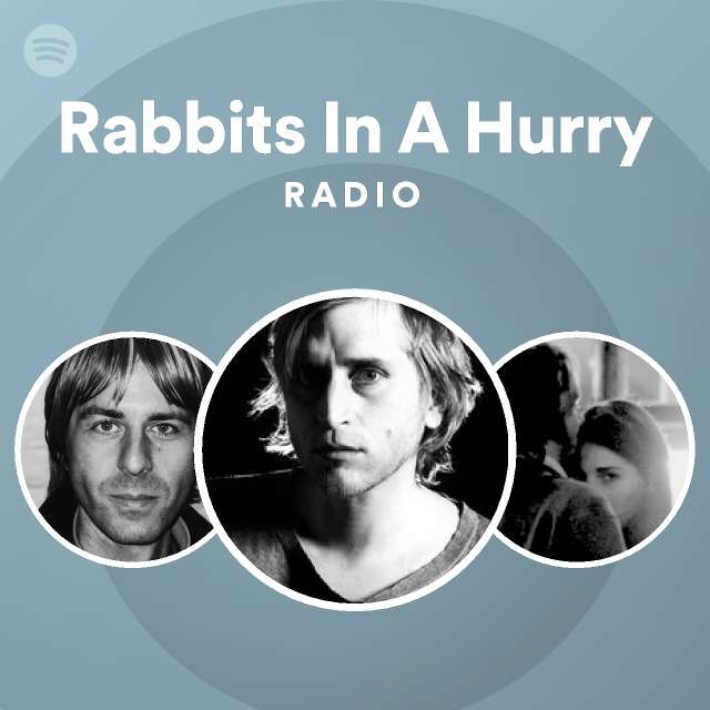 Rabbits In A Hurry Radio - playlist by Spotify | Spotify