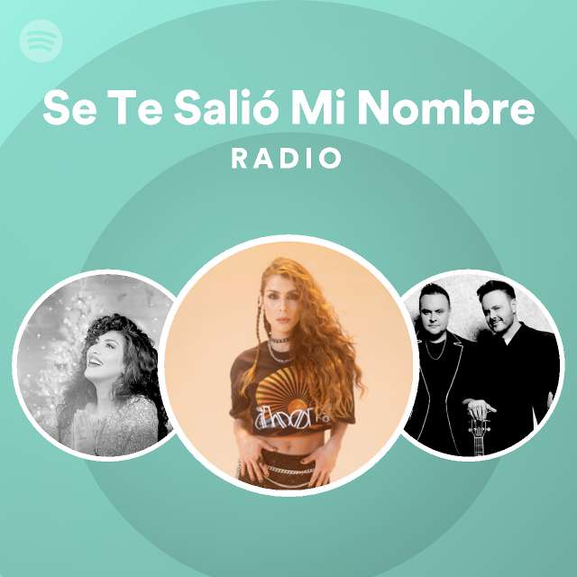 Se Te Salió Mi Nombre Radio - playlist by Spotify | Spotify