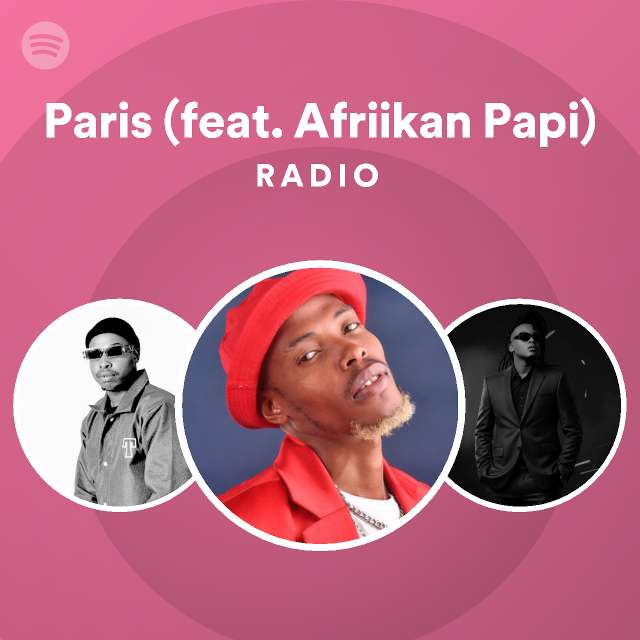 Paris (feat. Afriikan Papi) Radio - playlist by Spotify | Spotify