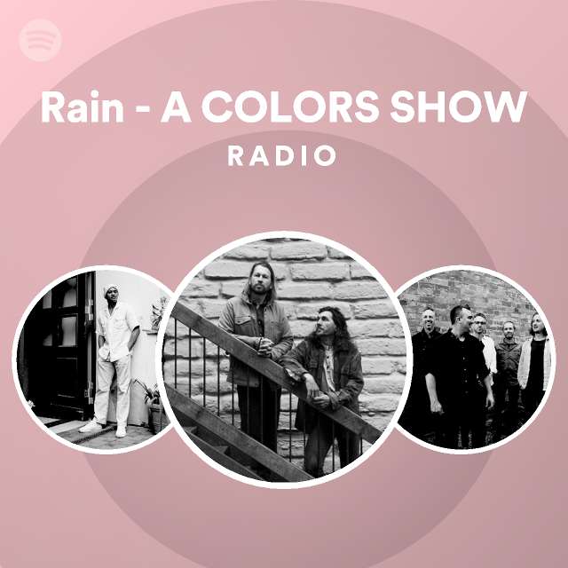 Rain - A COLORS SHOW Radio - playlist by Spotify | Spotify