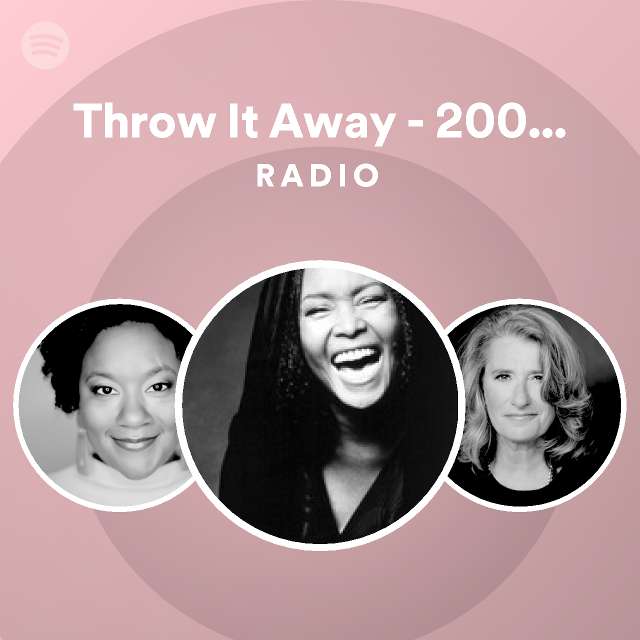 Throw It Away - 2007 Abbey sings Abbey Version Radio - playlist by ...