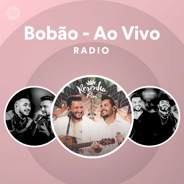 Bobão - Ao Vivo Radio - playlist by Spotify | Spotify