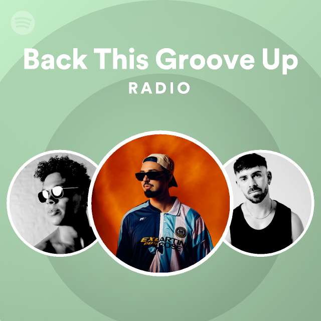 Back This Groove Up Radio - playlist by Spotify | Spotify