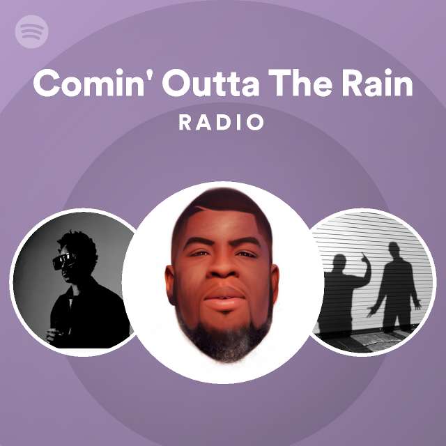 Comin' Outta The Rain Radio - playlist by Spotify | Spotify