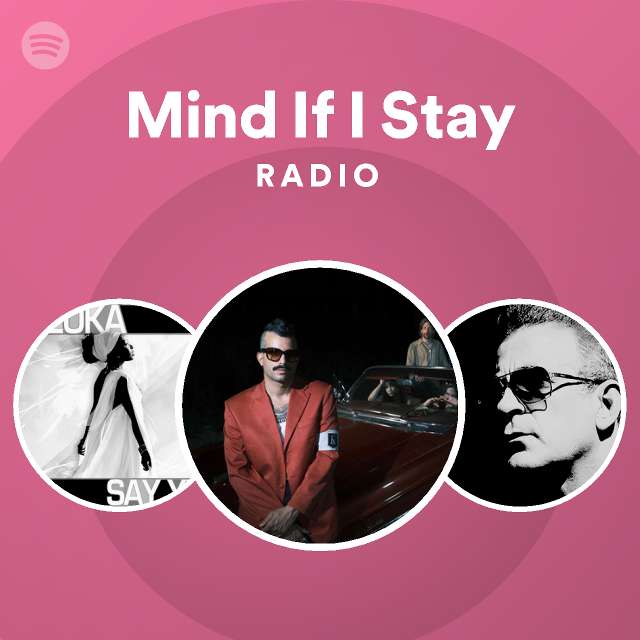 Mind If I Stay Radio - playlist by Spotify | Spotify