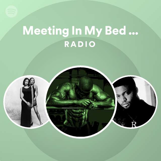 Meeting In My Bed Room Radio Playlist By Spotify Spotify