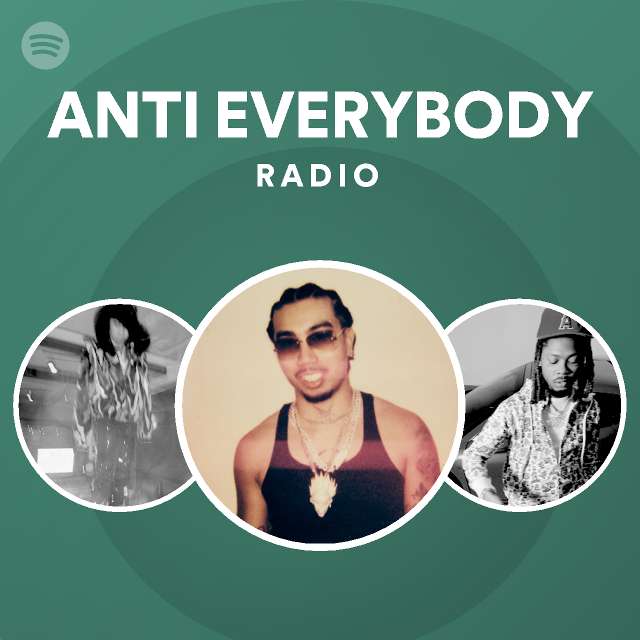 ANTI EVERYBODY Radio - playlist by Spotify | Spotify