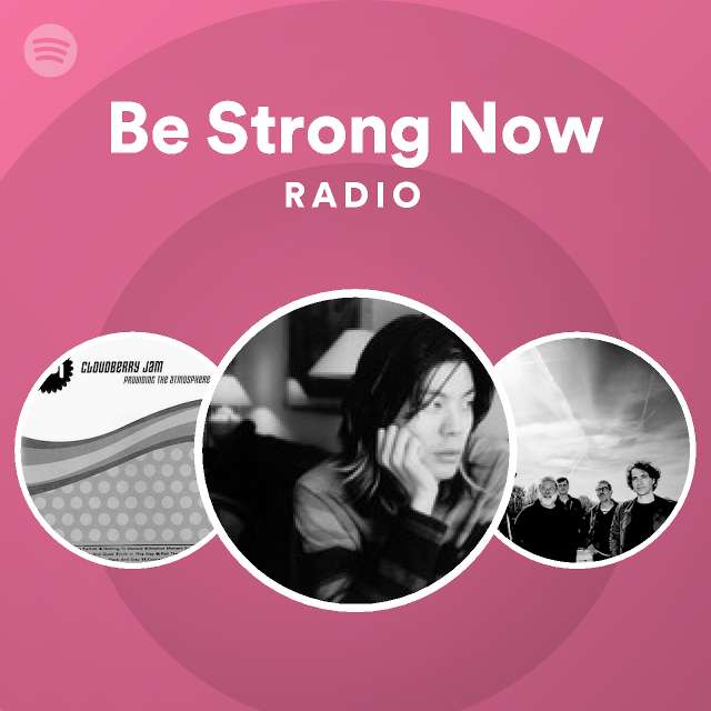 Be Strong Now Radio - playlist by Spotify | Spotify