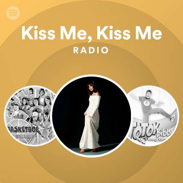 Kiss Me, Kiss Me Radio - playlist by Spotify | Spotify