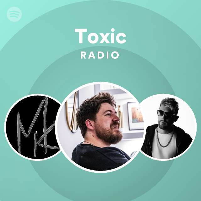 Toxic Radio Playlist By Spotify Spotify