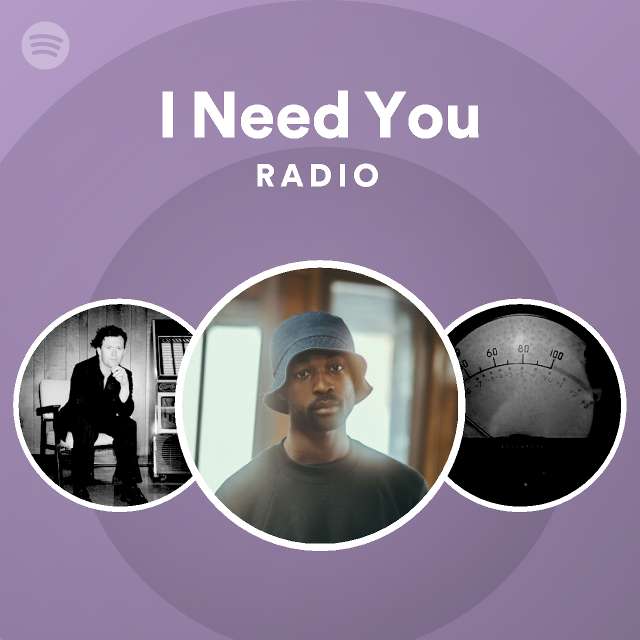 I Need You Radio - playlist by Spotify | Spotify