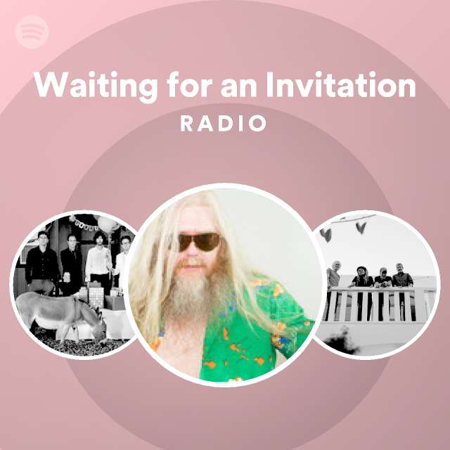 Waiting for an Invitation Radio - playlist by Spotify | Spotify