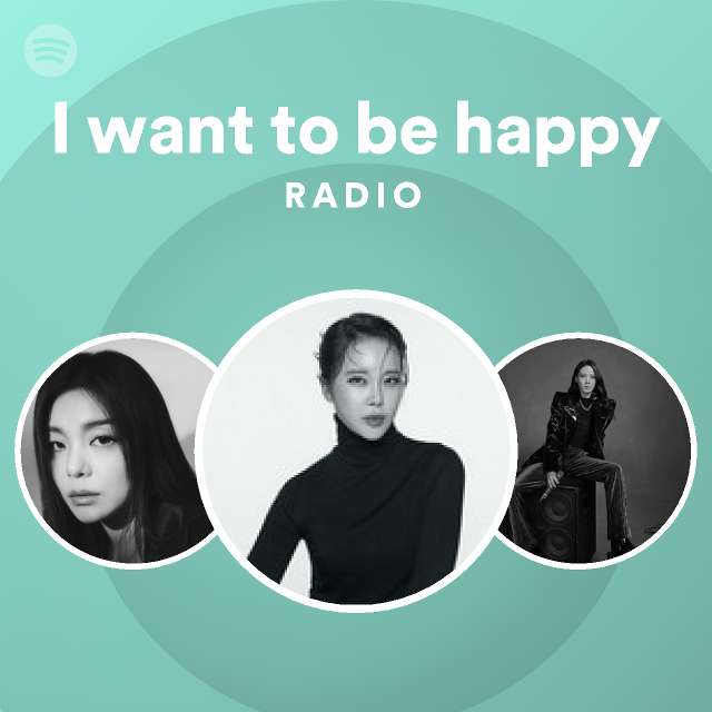 I want to be happy Radio - playlist by Spotify | Spotify