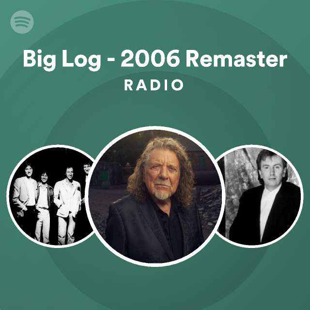 Big Log - 2006 Remaster Radio - playlist by Spotify | Spotify