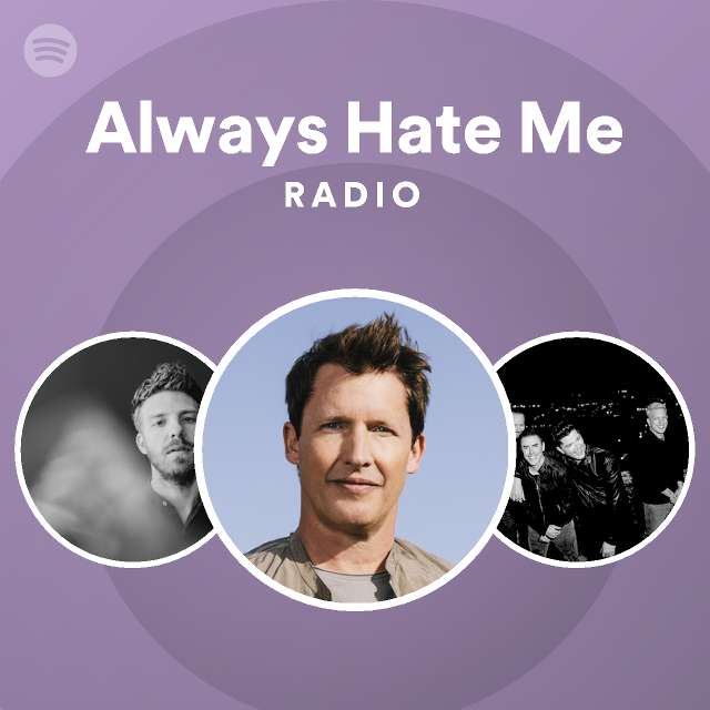 Always Hate Me Radio - playlist by Spotify | Spotify