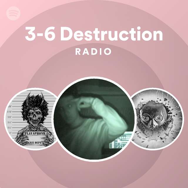 3-6 Destruction Radio - playlist by Spotify | Spotify