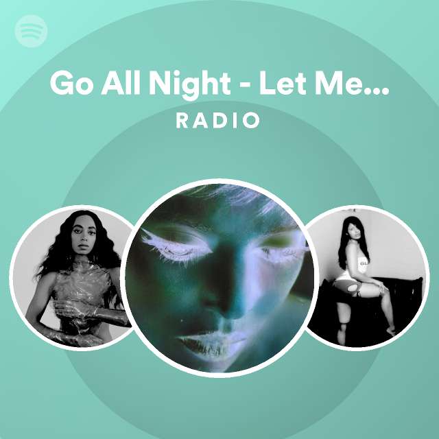 Go All Night - Let Me Roll Radio - playlist by Spotify | Spotify