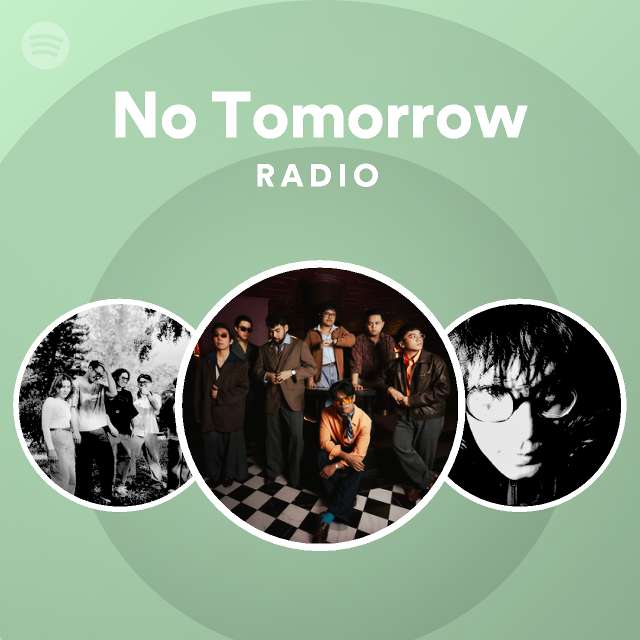 No Tomorrow Radio - playlist by Spotify | Spotify