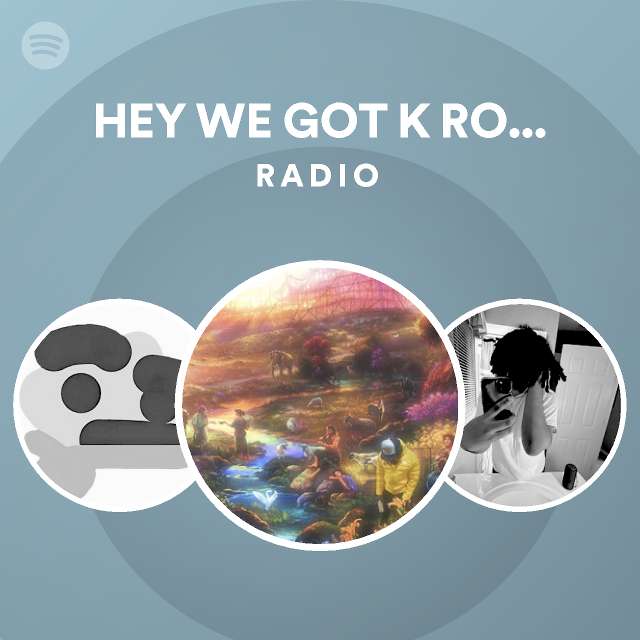 HEY WE GOT K ROUNDS Radio - playlist by Spotify | Spotify