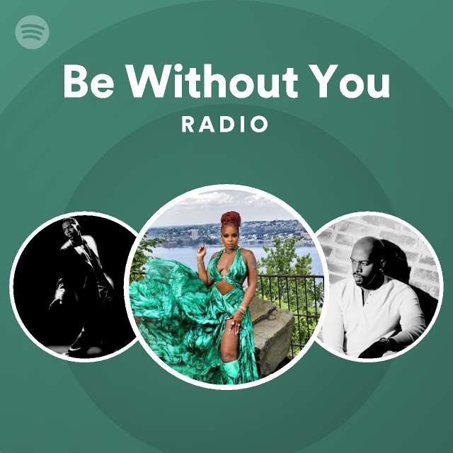 Be Without You Radio - playlist by Spotify | Spotify